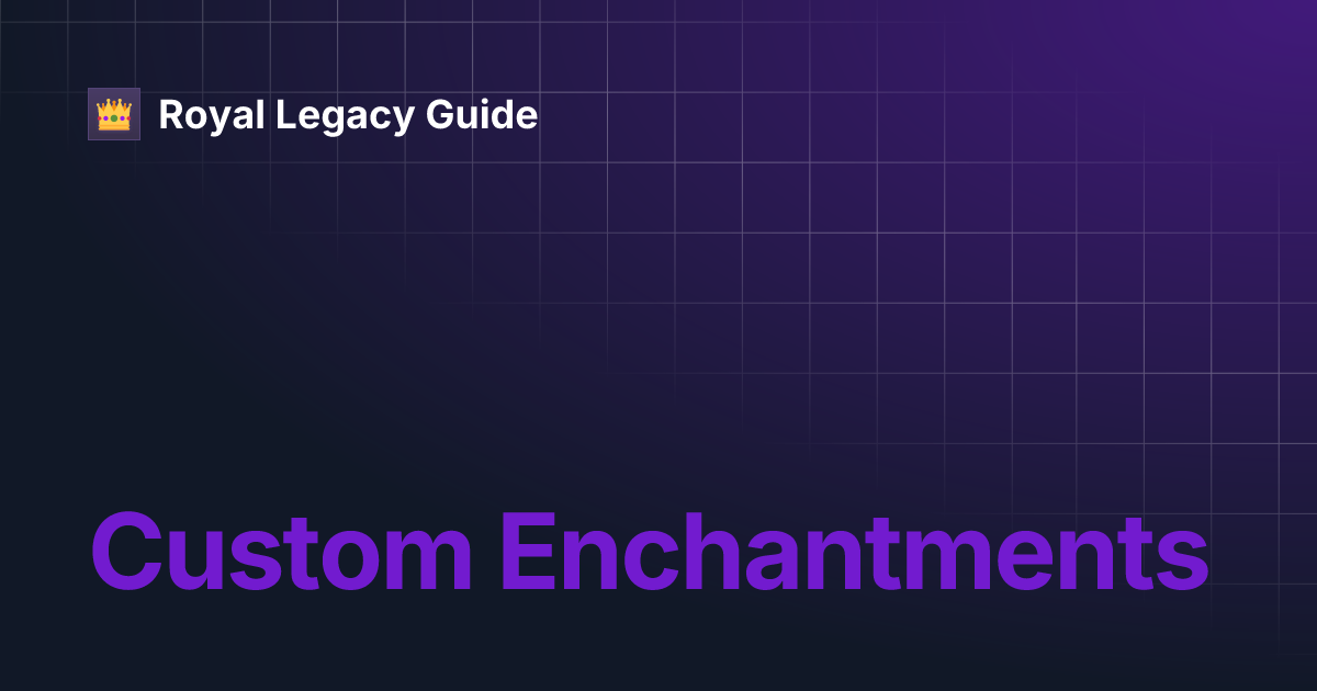 Custom Enchantments | Royal Legacy Guide